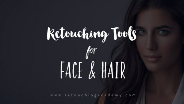 Essential Retouching Tools for Face & Hair - Retouching Academy