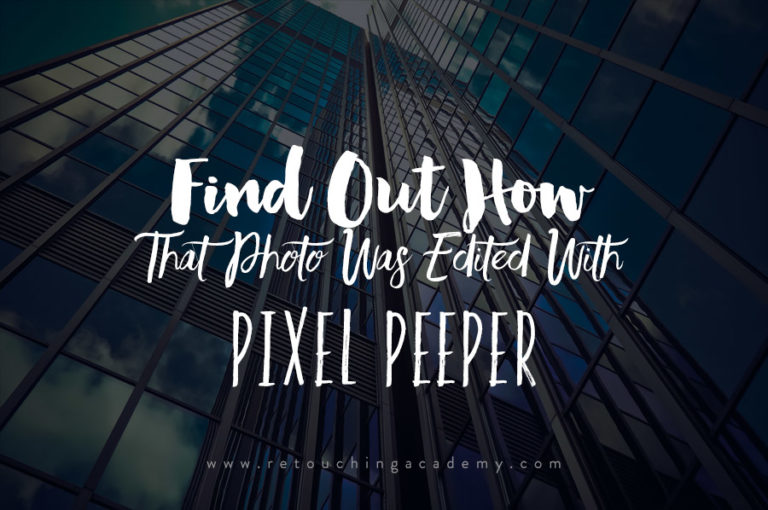 Find Out How That Photo Was Edited With Pixel Peeper - Retouching Academy