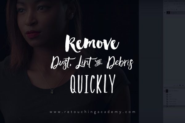 Remove Dust, Lint and Debris Quickly - Retouching Academy