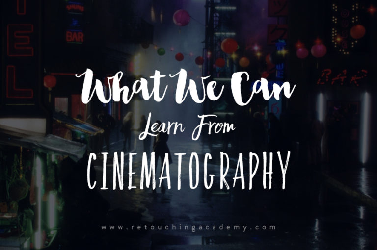 What We Can Learn From Cinematography - Retouching Academy